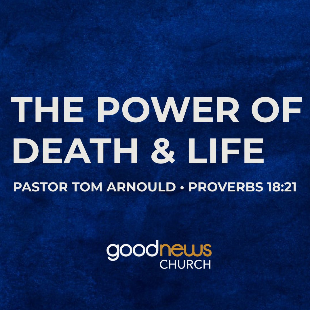 The Power of Death & Life – Good News Church – Yukon, OK – Podcast ...