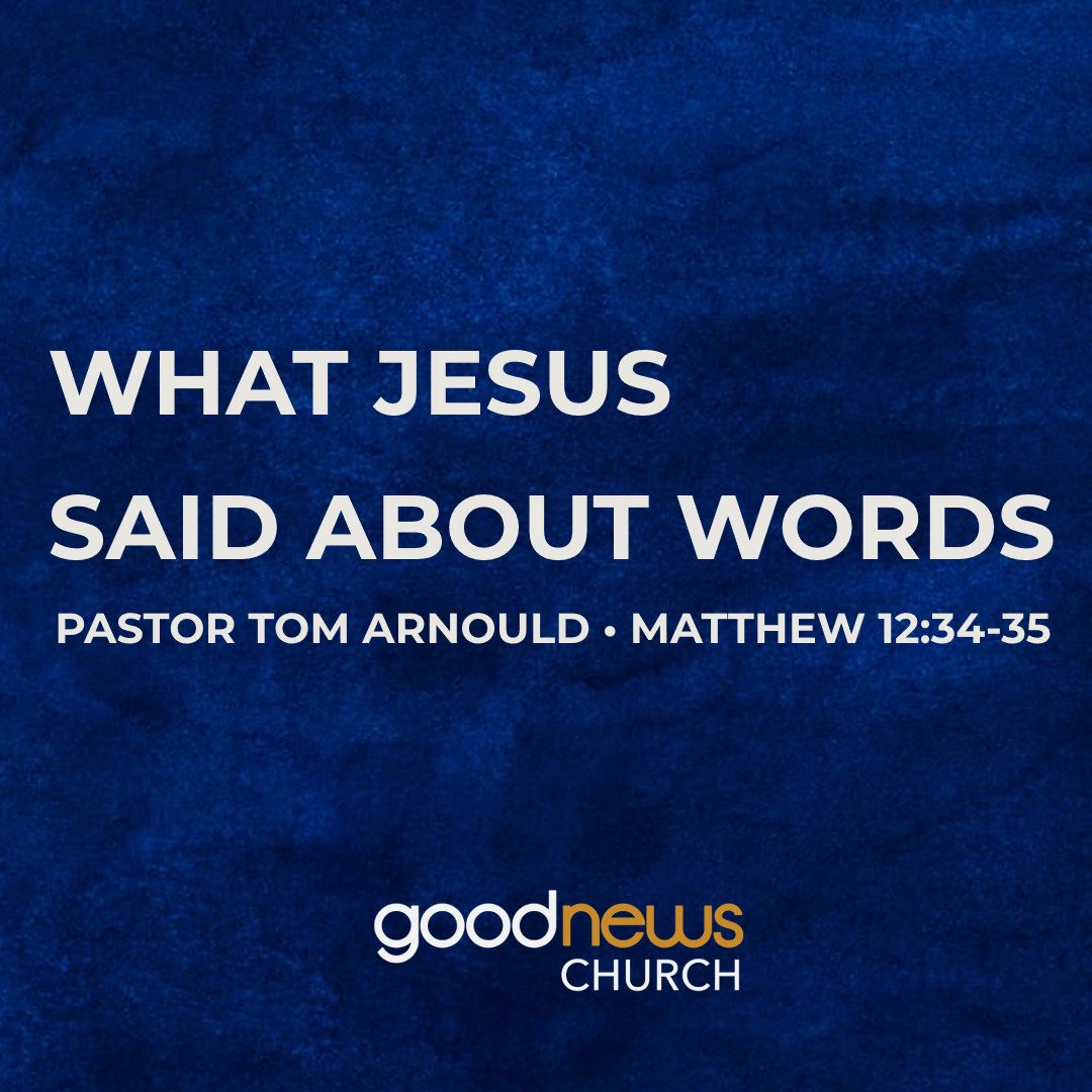 What Jesus Said about Words – Good News Church – Yukon, OK – Podcast ...