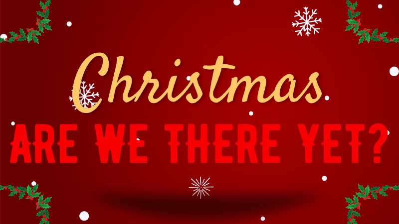 Christmas - Are We There Yet? | ParkviewNaz