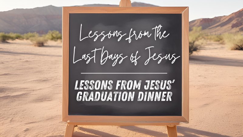 Lessons from Jesus' Graduation Dinner | Bridge of Hope Church
