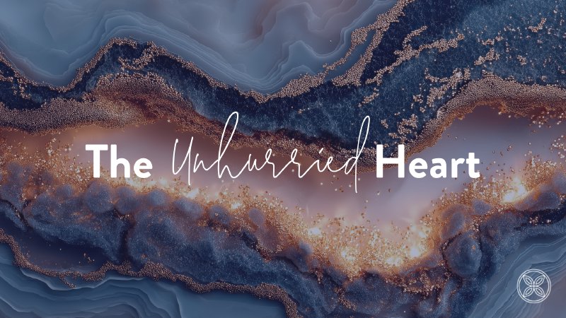 The Unhurried Heart Part Five | St Paul's Auckland