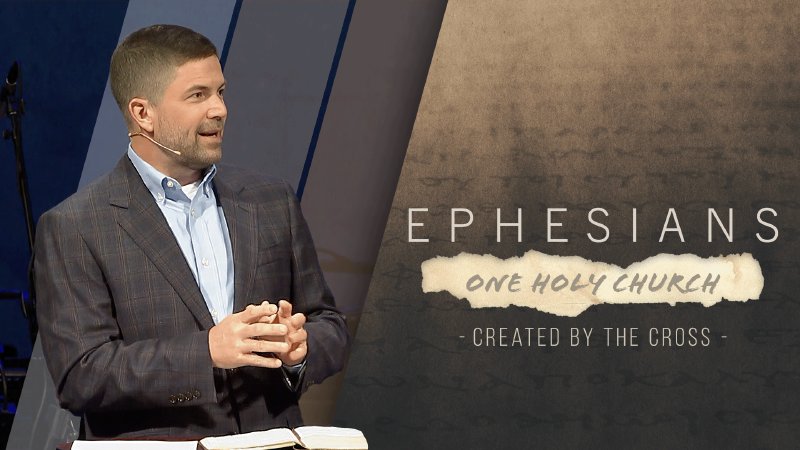 Ephesians: One Holy Church - Created by the Cross | Calvary Baptist ...
