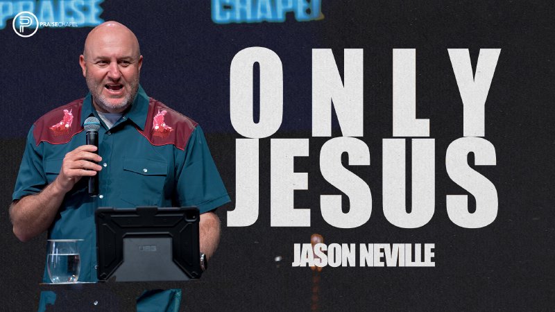 "Only Jesus " With Pastor Jason Neville | Praise Chapel Christian ...