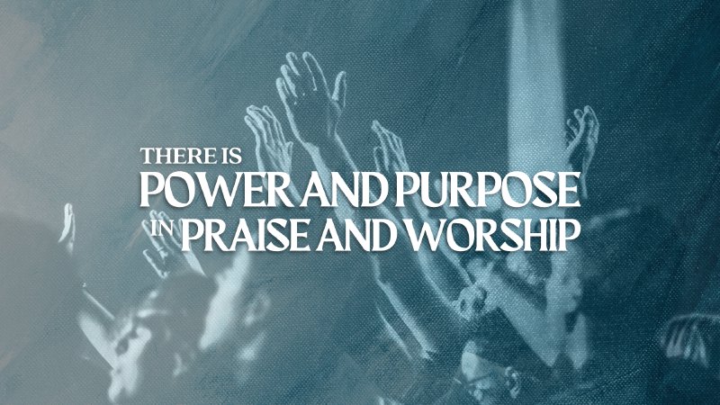 There is Power and Purpose in Praise and Worship | Ewa Beach Assembly ...
