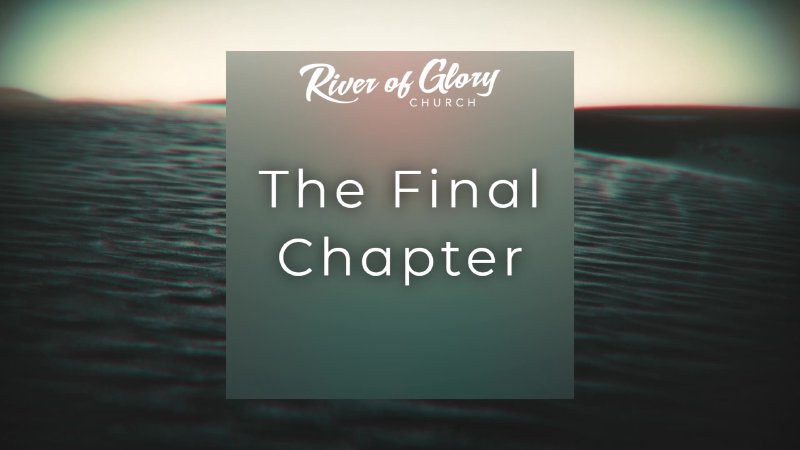 The Final Chapter - Part 7 - After This | River Of Glory Church