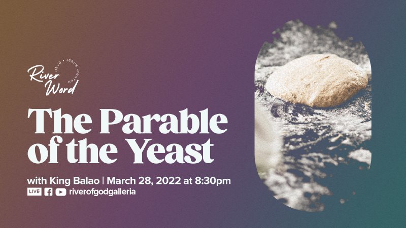 THE PARABLES OF JESUS: THE PARABLE OF THE YEAST | River of God Ortigas