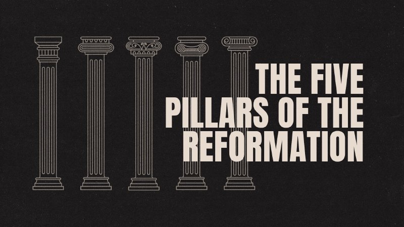The Five Pillars of the Reformation | First Baptist Church