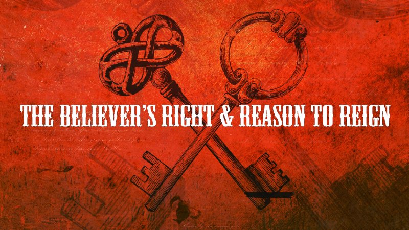 THE BELIEVER’S RIGHT AND REASON TO REIGN | House On The Rock Family Church