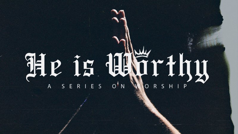 He Is Worthy: What is Worship? | Plainview First Assembly - TX