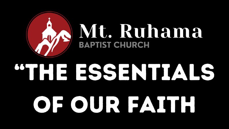 The Essentials of Our Faith | Mt. Ruhama Baptist Church