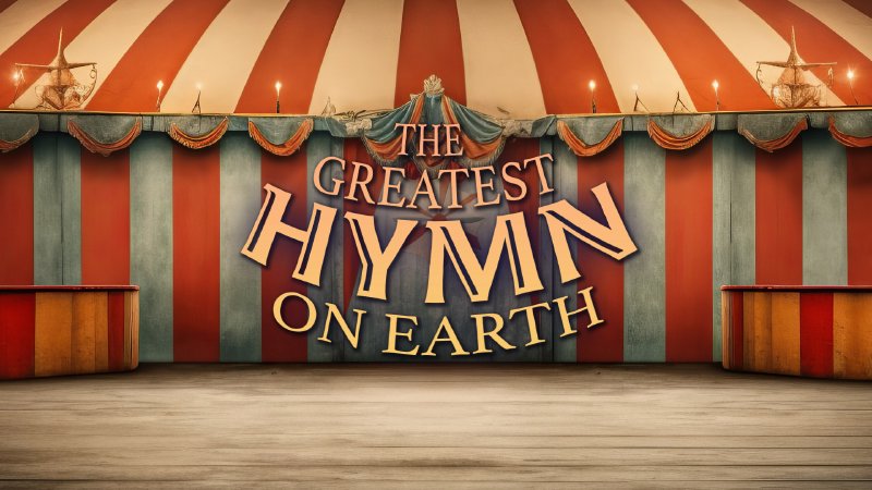 The Greatest Hymn on Earth - 2024 CWAM Musical | Philadelphia Baptist ...