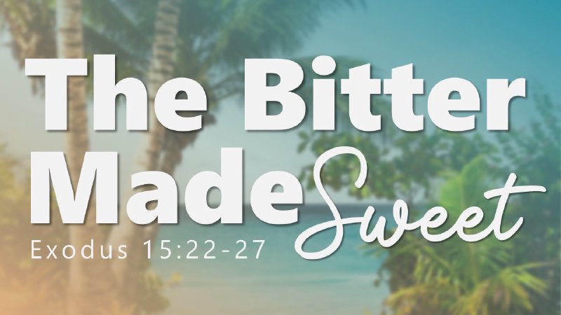 The Bitter Made Sweet | Second Missionary Baptist Church
