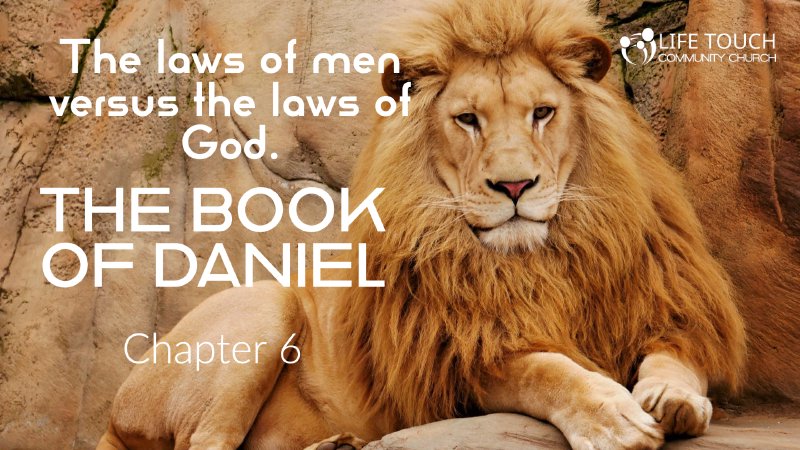 The Book of Daniel, Chapter 6 - Part 2 | Life Touch Community Church ...