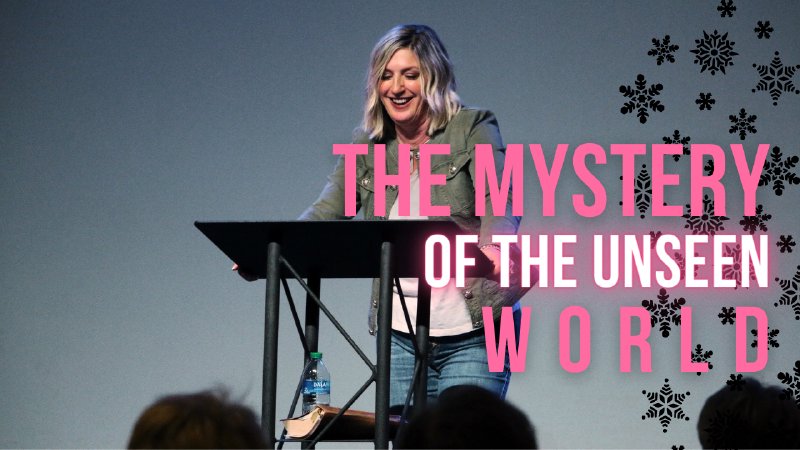 The Mystery of the Unseen World | Oasis Community Church