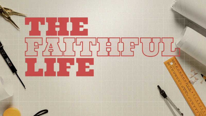 THE FAITHFUL LIFE | Laurel Ridge Community Church