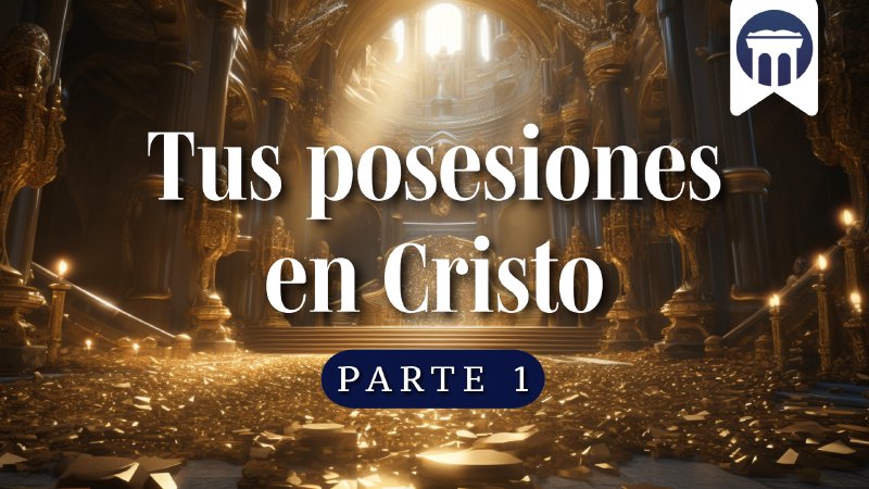 4) Tus posesiones en Cristo | parte 1 | Tabernáculo Metropolitano de ...