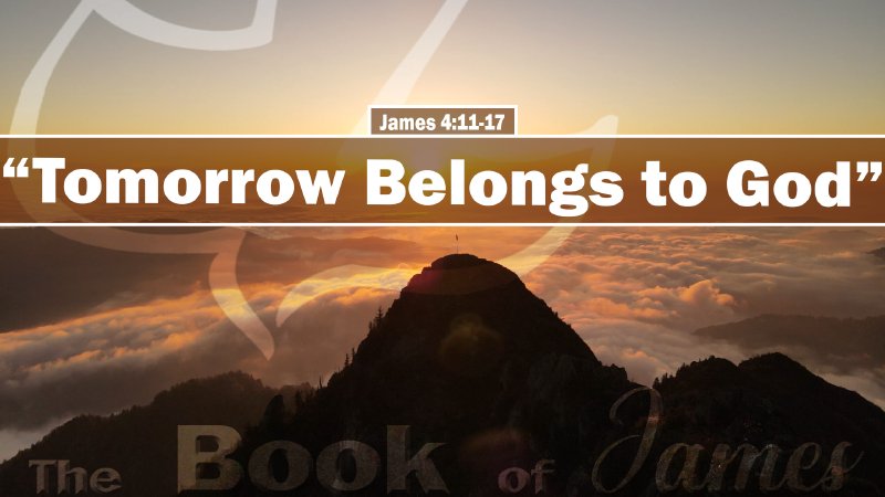 James 4:11-17, Tomorrow Belongs to God | Calvary Chapel Solid Rock