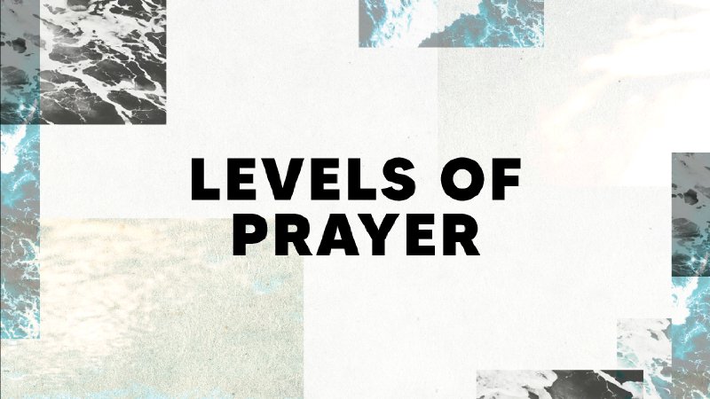 Levels Of Prayer | Pinnacle Village