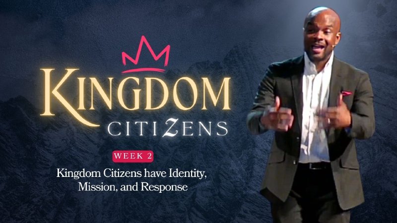 Week 2 | Kingdom Citizens Have Identity, Mission, and Response ...
