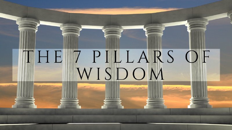 Seven Pillars of Wisdom | www.lifeatpraise.org