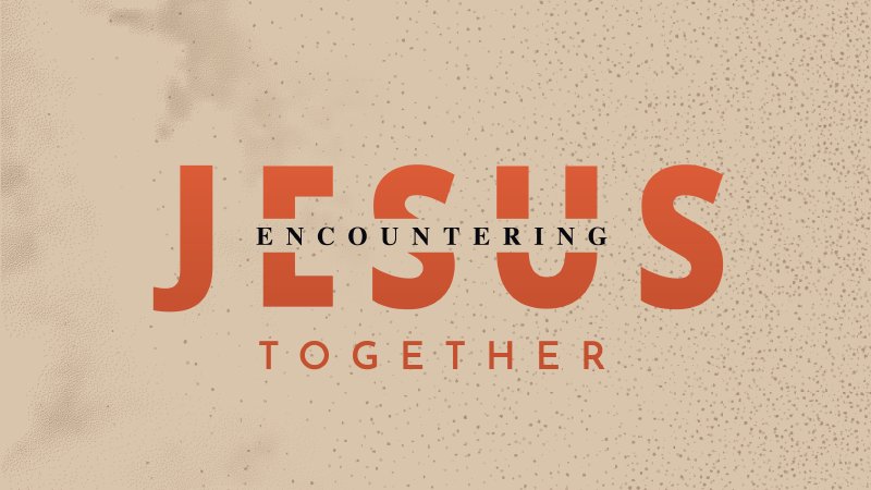 Encountering Jesus Together | Living Word Community Church