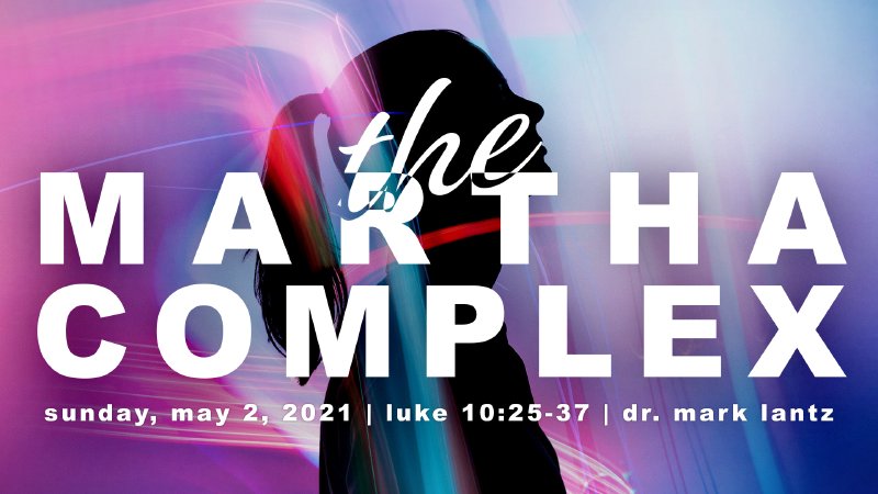 The Martha Complex | Christian Center Church