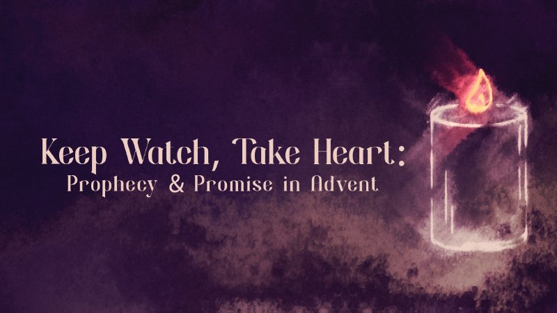 Keep Watch, Take Heart: Prophecy & Promise in Advent | Wildwood United ...