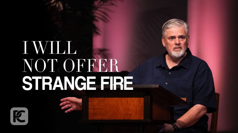 I Will Not Offer Strange Fire | PCSeattle