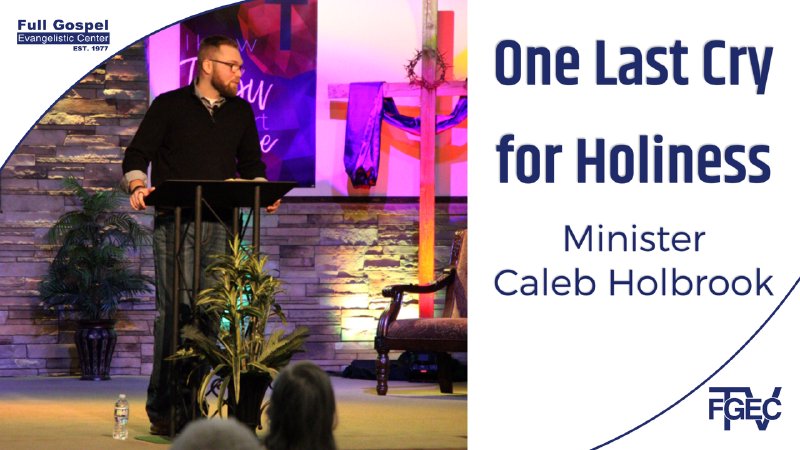 One Last Cry For Holiness | Full Gospel Evangelistic Center