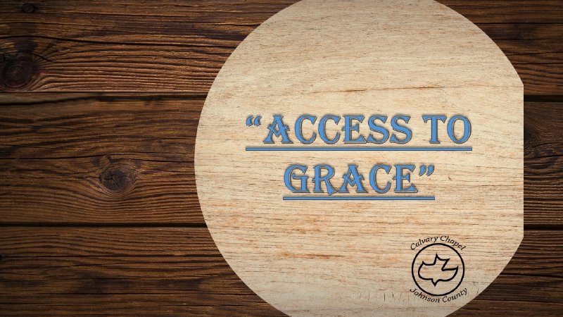 Access To Grace | Calvary Chapel Johnson County