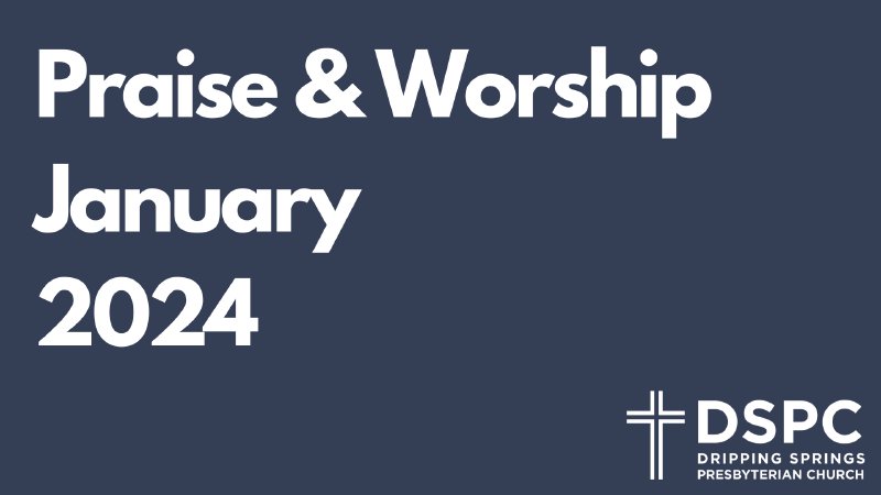 Praise & Worship - January 2024 | Dripping Springs Pres. Church