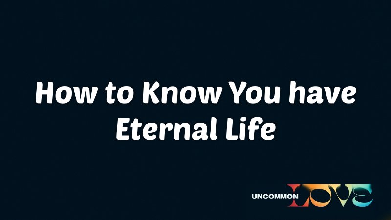 How to Know You Have Eternal Life | Coopersville Reformed Church