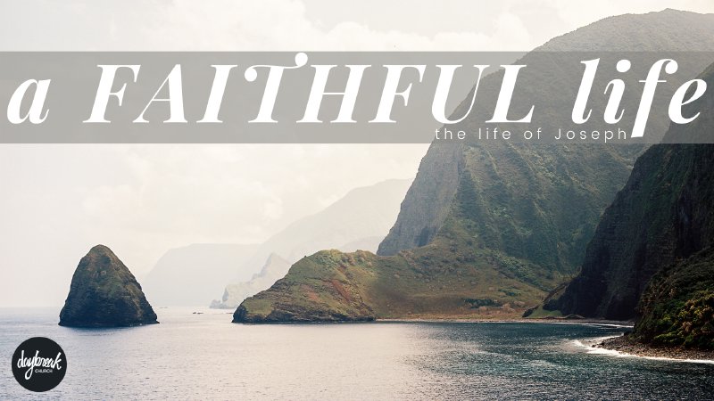 The Life of Joseph: A Faithful Life | Daybreak Church