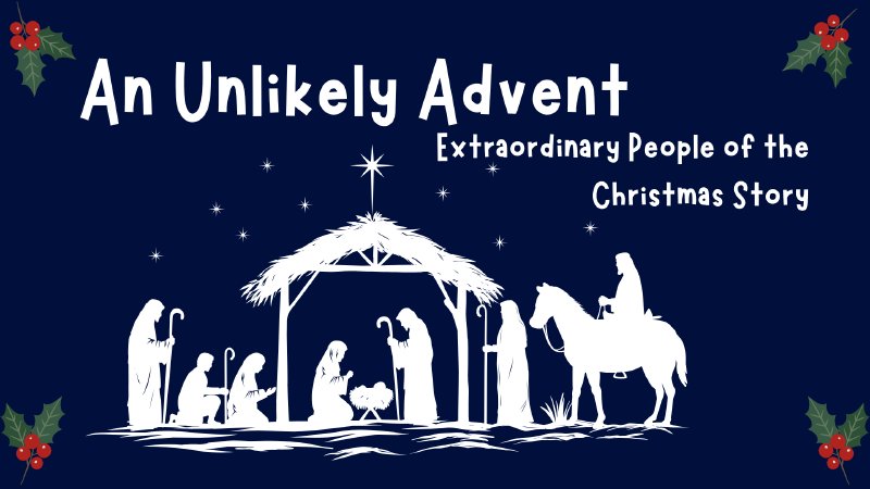 An Unlikely Advent: Extraordinary People of the Christmas Story ...