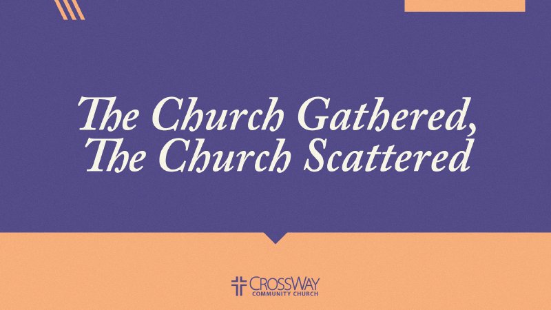 The Church Scattered: Glorifying God at Work | CrossWay Community Church
