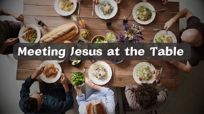 Meeting Jesus at the Table | Kingswood United Methodist Church
