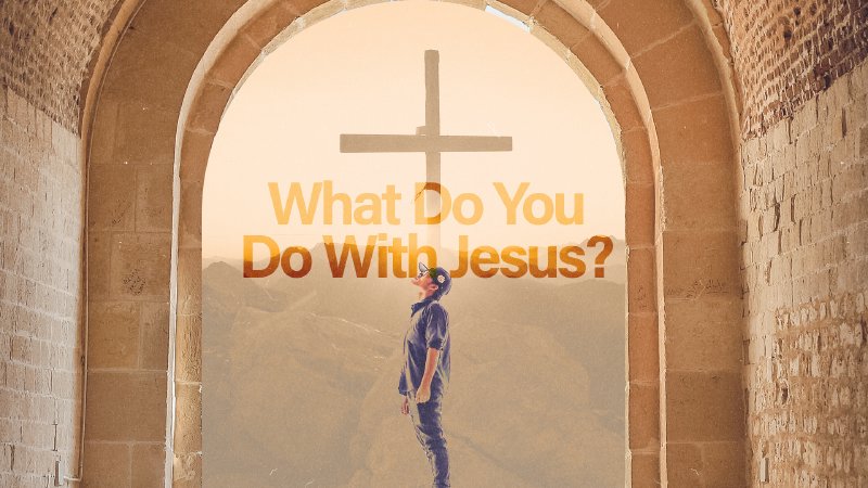 What Do You Do With Jesus? | First Baptist Church of El Paso