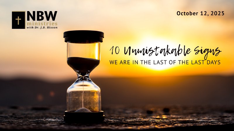 1338. 10 Unmistakable Signs we are in the Last Days | NBW Ministries