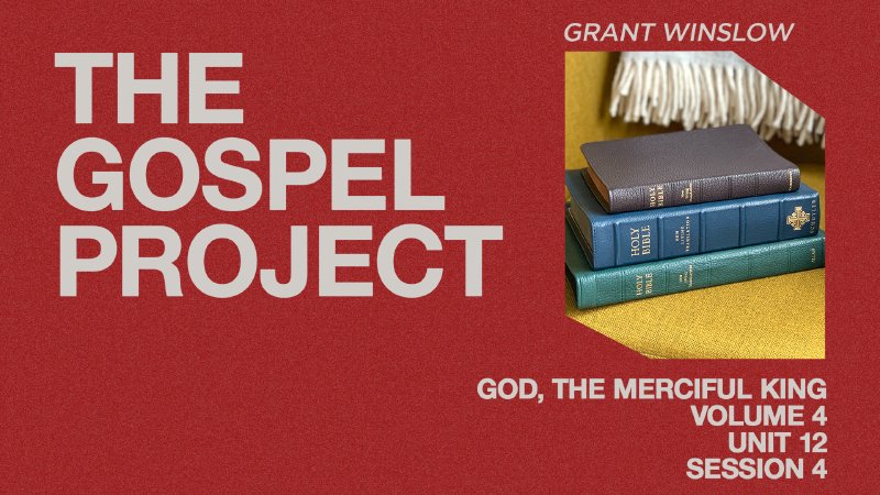 God, the Merciful King • Volume 4, Unit 12, Session 4 | Church in ...