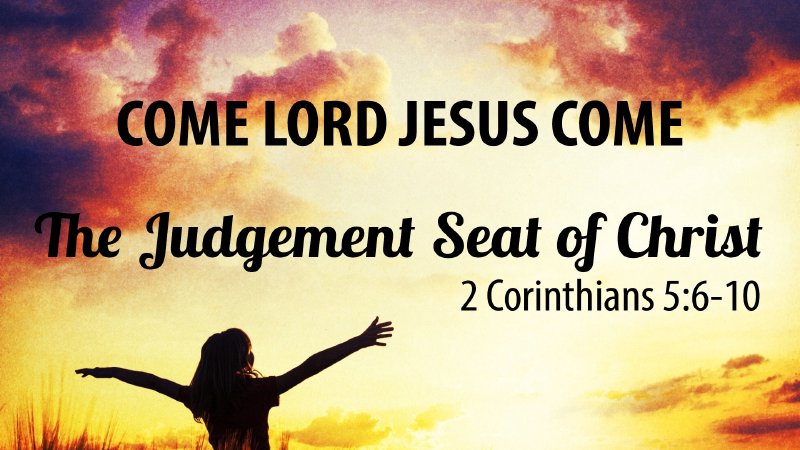 Come Lord Jesus Come: The Judgement Seat of Christ | Cody Bible Church