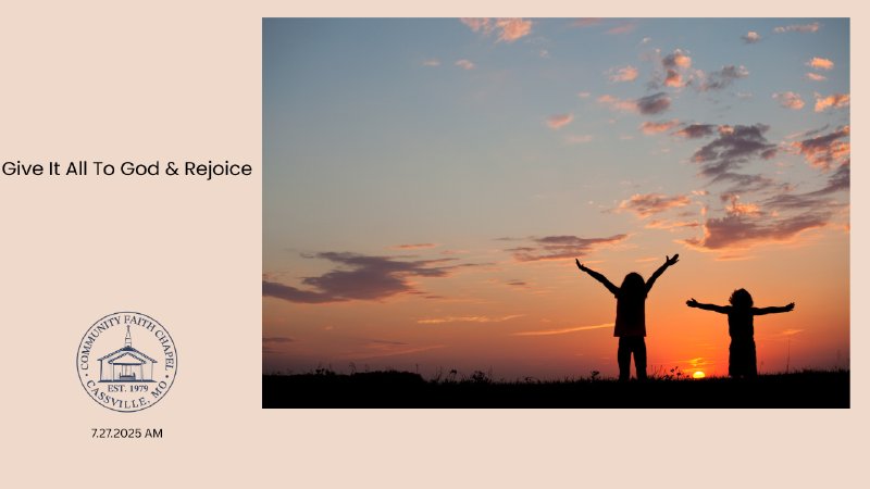 Give It All To God & Rejoice | Community Faith Chapel
