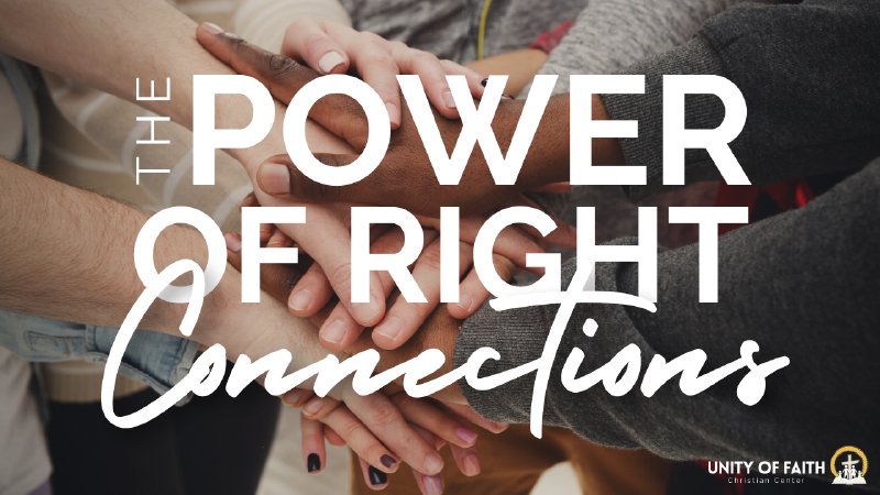 The Power of Right Connections | Unity of Faith Christian Center