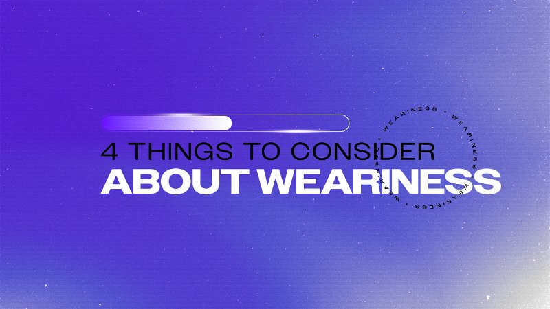 4 Things To Consider About Weariness | Cross Brand Cowboy Church