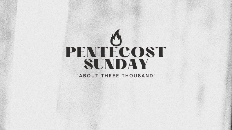 Pentecost 2023: "About Three Thousand" | Word of Life Church