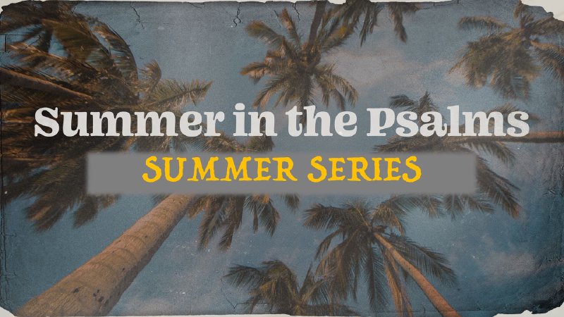 Summer In The Psalms | Trinity Fellowship Church