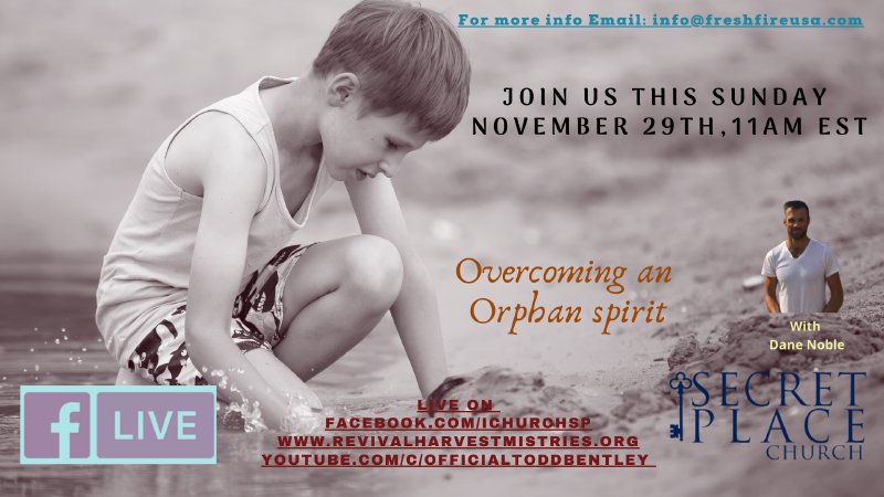 Overcoming the Orphan spirit | Fresh Fire USA Ministries