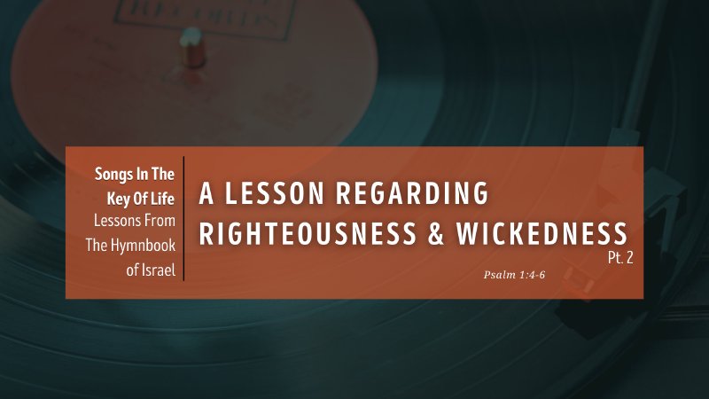 A Lesson Regarding Righteousness & Wickedness Pt. 2 | Mt. Sinai ...