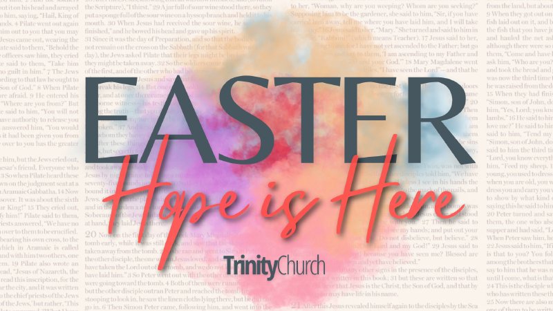 Easter: Hope Is Here! | Trinity Church