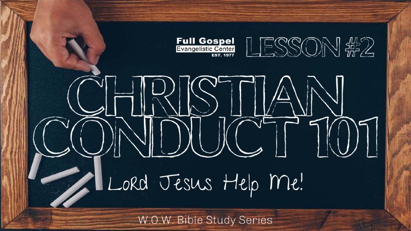 Christian Conduct 101 - Lord Jesus Help Me! Lesson #2 | Full Gospel ...