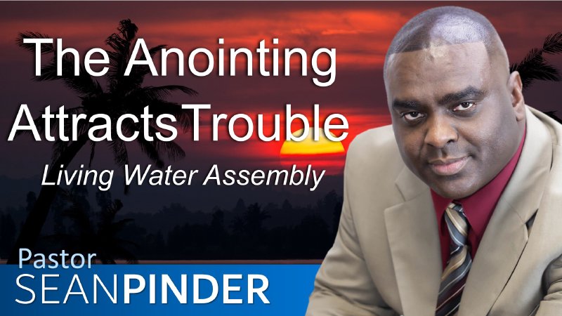 The Anointing Attracts Trouble | Sean Pinder Ministries